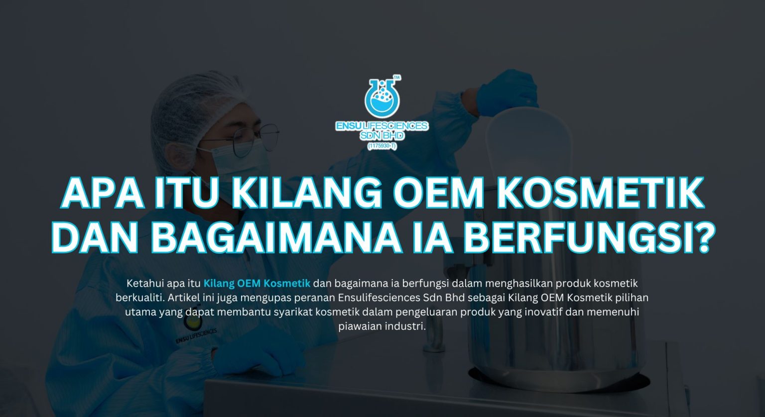 Apa Itu Kilang OEM Kosmetik dan Bagaimana Ia Berfungsi? - Ensu Life ...